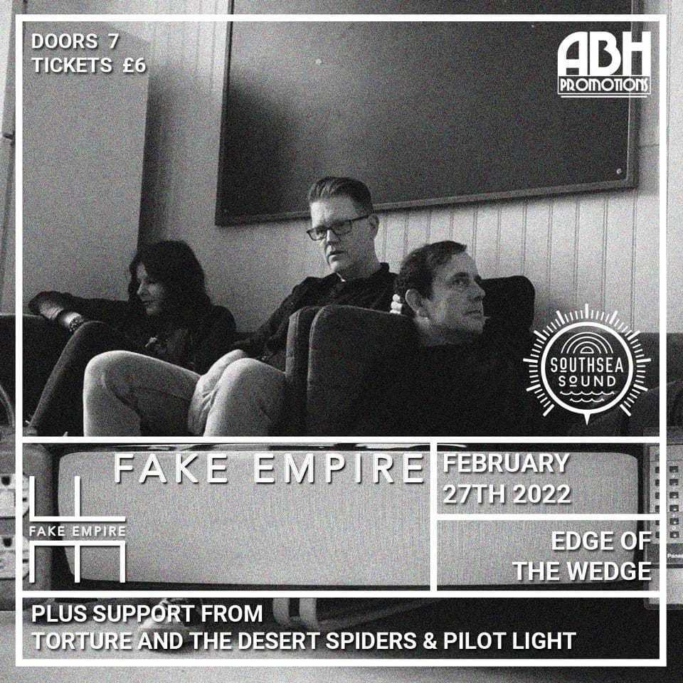 Feb 27, 2022: Fake Empire (UK) / Torture and The Desert Spiders / Pilot ...